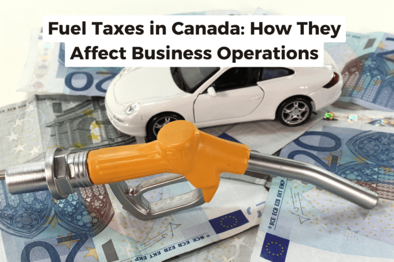 Fuel Taxes in Canada: How They Affect Your Business in 2025